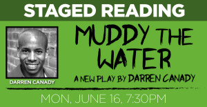 Staged Reading of Darren Canady's Muddy the Water | Horizon Theatre